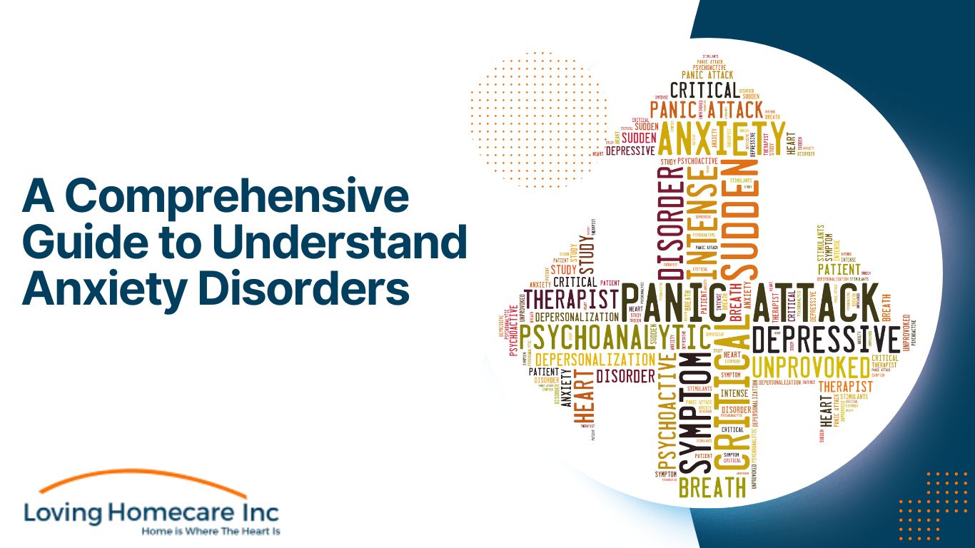 A Comprehensive Guide to Understand Anxiety Disorders - Loving Homecare ...