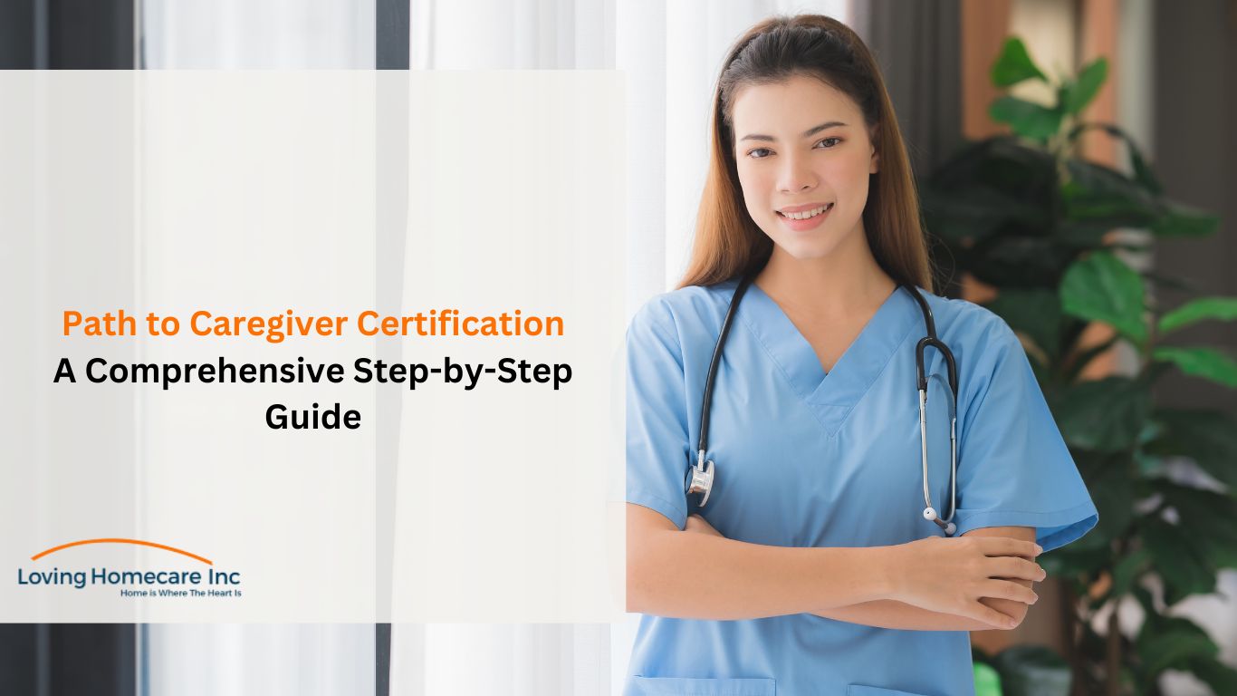 How to Become a Certified Caregiver: A Step-by-Step Guide